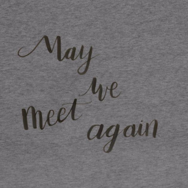 May We Meet Again - The 100 - The 100 - Hoodie | TeePublic May We Meet Again - The 100 - The 100 - Hoodie | TeePublic